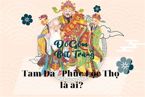 Tam đa Phúc Lộc Thọ Là Gì Có ý Nghĩa Như Thế Nào