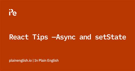 React Tips — Async And Setstate
