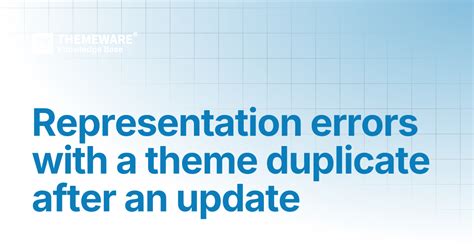 Representation Errors With A Theme Duplicate After An Update Themeware® Knowledge Base