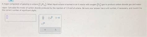Solved A Major Component Of Gasoline Is Octane Ch₁8 When