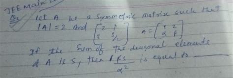 Let A Be A Symmetric Matrix Such That A 2 And Begin{bmatrix} 2 And 1 2