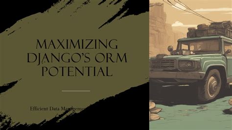 Harnessing The Power Of Djangos Orm