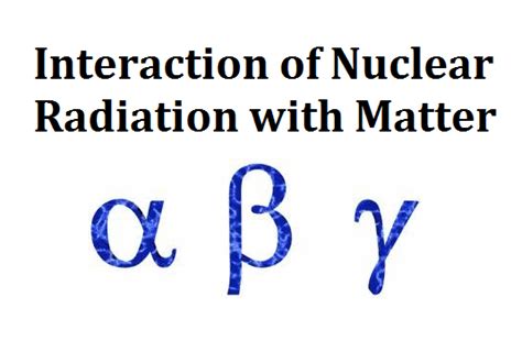 Interaction Of Nuclear Radiation With Matter Sci Tech