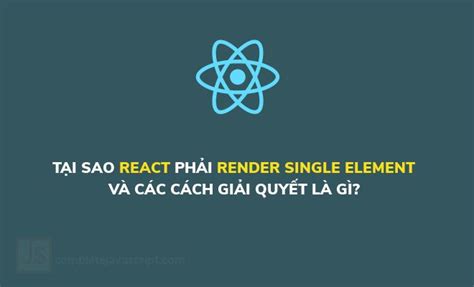 Tại Sao React Yêu Cầu Render Single Dom Element