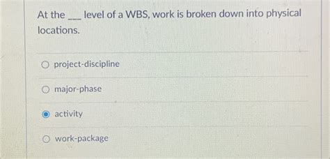 Solved At The Level Of A WBS Work Is Broken Down Into Chegg Com