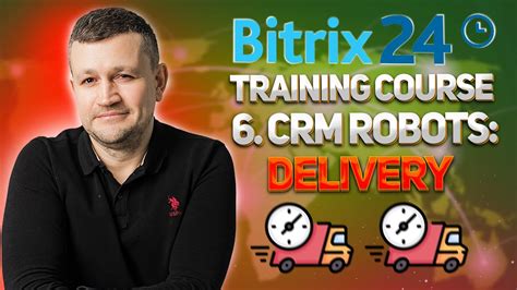 bitrix24 training course 6 crm robots delivery youtube