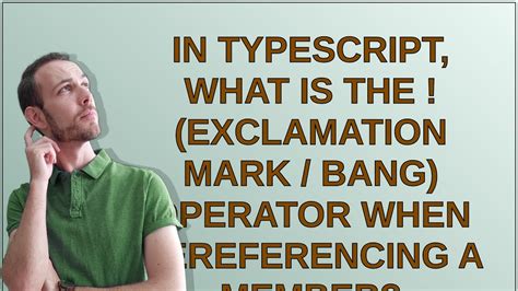 In Typescript What Is The Exclamation Mark Bang Operator When Dereferencing A Member