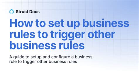 how to set up business rules to trigger other business rules struct docs