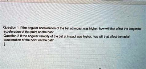 Solved Question If The Angular Acceleration Of The Bat At Impact Was Higher How Will That
