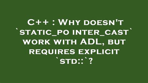 C Why Doesnt `staticpointercast` Work With Adl But Requires
