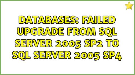 Databases Failed Upgrade From Sql Server 2005 Sp2 To Sql Server 2005