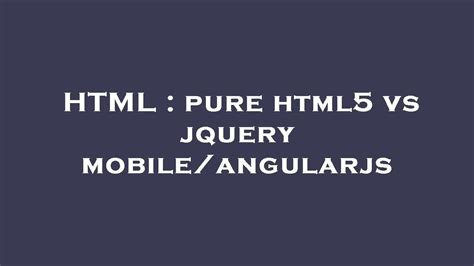 Html Pure Html5 Vs Jquery Mobileangularjs Youtube