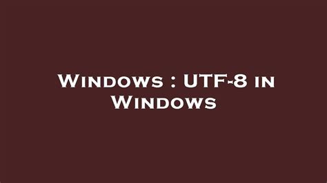 Windows Utf 8 In Windows Youtube