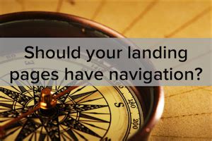 Should You Remove Navigation From Your Landing Pages Data Reveals The Answer