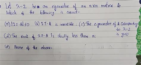 Solved Let λ 2 Be An Eigenvalue Of An N×n Matrix A Which Of