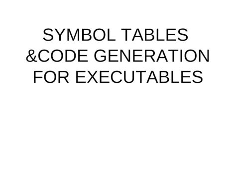 Ppt Symbol Tables Andcode Generation For Executables Dokumentips