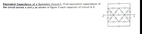 Equivalent Capacitance Of A Symmetry Circuit 3 Find Equivalent Capacitan