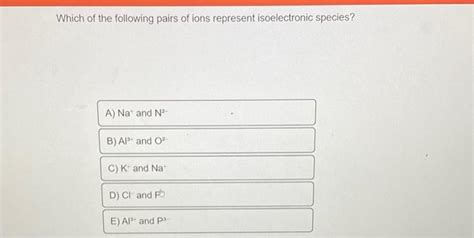 Solved Which Of The Following Pairs Of Ions Represent Chegg Com