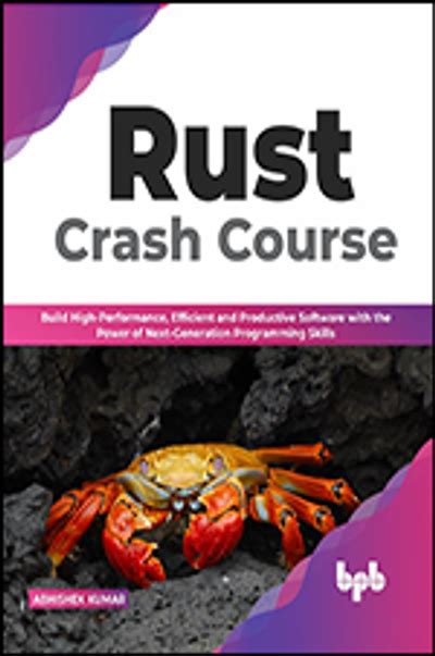 Rust Crash Course Build High Performance Efficient And Productive Software With The Power Of
