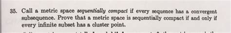 Solved 35 Call A Metric Space Sequentially Compact If Every