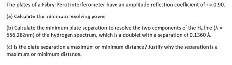 Solved The Plates Of A Fabry Perot Interferometer Have An Amplitude Reflection Coefficient Of R