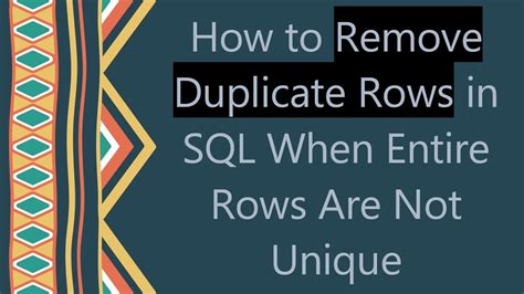 How To Remove Duplicate Rows In Sql When Entire Rows Are Not Unique