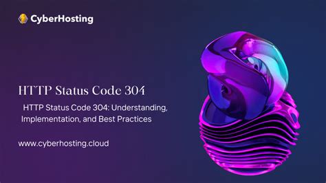 Status Code 304 Understanding Implementation And Best Practices Cyberhosting