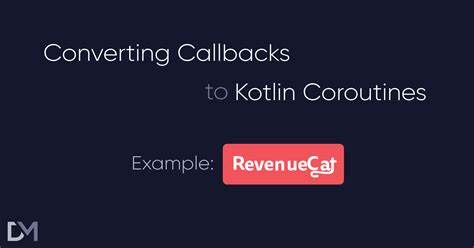 From Callbacks To Kotlin Coroutines A Revenuecat Sdk Example For Effi