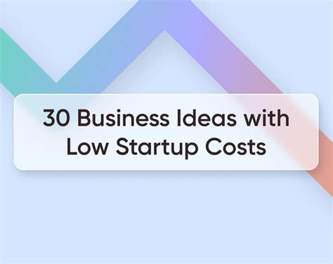 30 Business Ideas With Low Startup Costs Your Guide For 2023