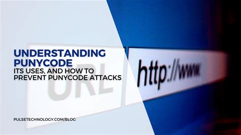 Punycode How It Works And How To Prevent Attacks Pulse Technology