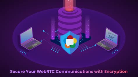 How To Secure Your Webrtc Communications With Encryption A Detailed Guide