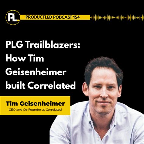 Plg Trailblazers How Tim Geisenheimer Built Correlated Productled Podcast