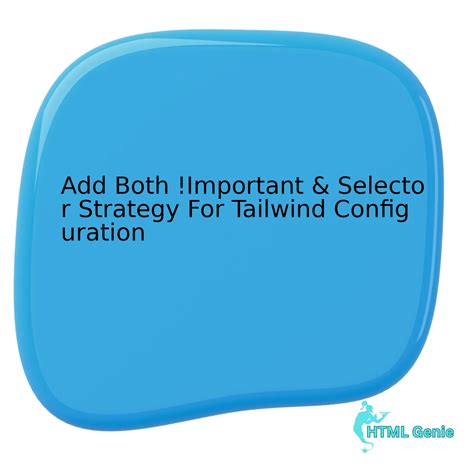 Add Both Important And Selector Strategy For Tailwind Configuration Html Genie
