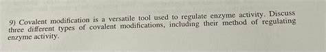 Solved 9 Covalent Modification Is A Versatile Tool Used To