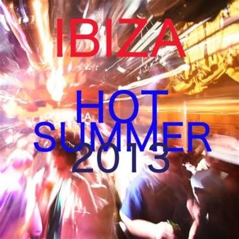 Ibiza Hot Summer 2013 Minimal Progressive Soulful Deep
