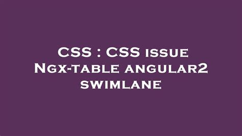 Css Css Issue Ngx Table Angular2 Swimlane Youtube