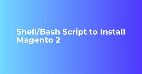Shellbash Script To Install Magento 2 Webkul Blog