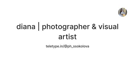 Diana Photographer And Visual Artist — Teletype