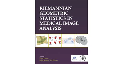 Riemannian Geometric Statistics In Medical Image Analysis Book