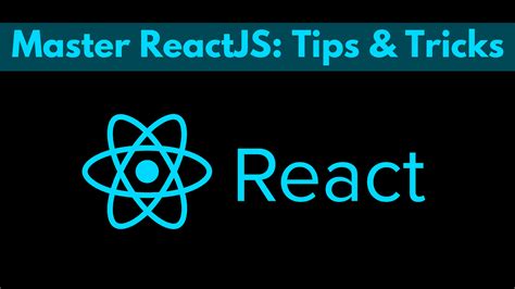 Master Reactjs Tips Tricks And Best Practices For Efficient