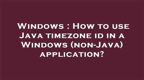 Windows How To Use Java Timezone Id In A Windows Non Java Application Youtube
