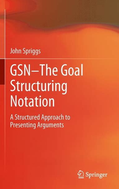 Gsn The Goal Structuring Notation John Spriggs Previously