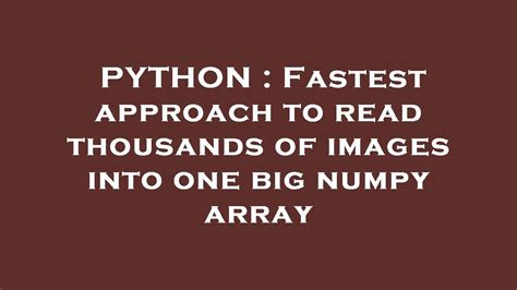 Python Fastest Approach To Read Thousands Of Images Into One Big Numpy Array Youtube