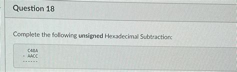 Solved Question 18complete The Following Unsigned