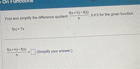 [answered] e on functi find and simplify the difference quotient f x 7x