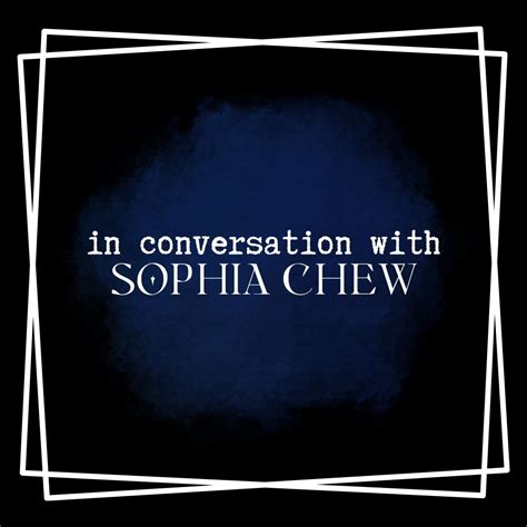 In Conversation With Sophia Chew