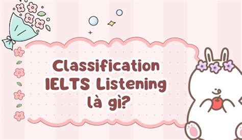Classification Ielts Listening Chiến Thuật Đạt Full Điểm