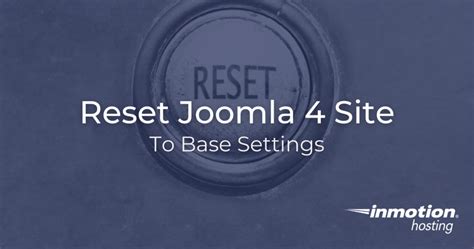 How To Reset Joomla 4 Site To Base Settings