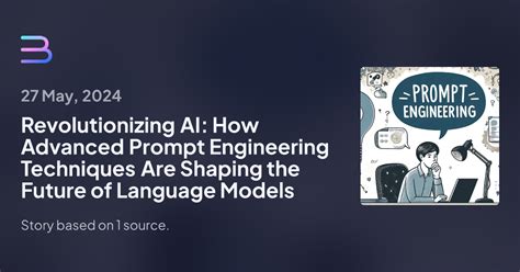 Revolutionizing AI How Advanced Prompt Engineering Techniques Are Shaping The Future Of
