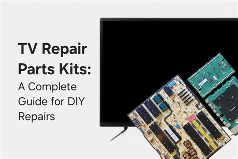 Tv Repair Parts Kits A Complete Guide For Diy Repairs Tv Parts Today